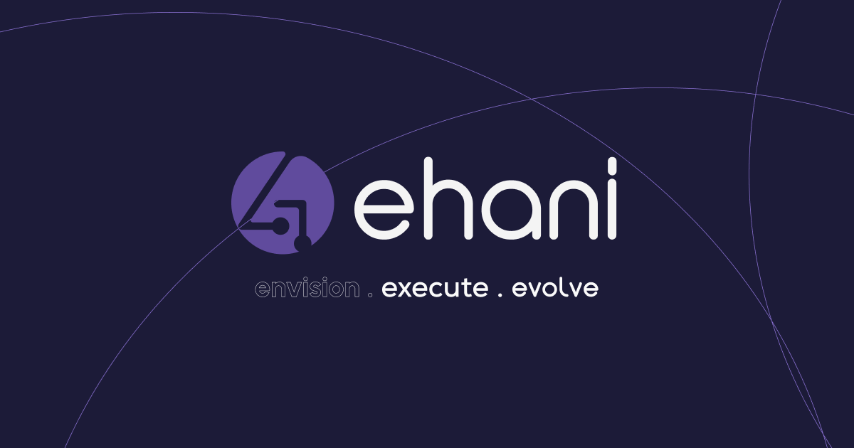 Ehani Technologies - Envision . Execute . Evolve